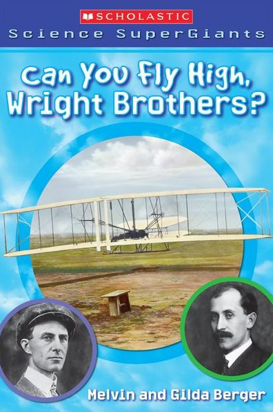 Can You Fly High, Wright Brothers? (Scholastic Science Supergiants) by ...