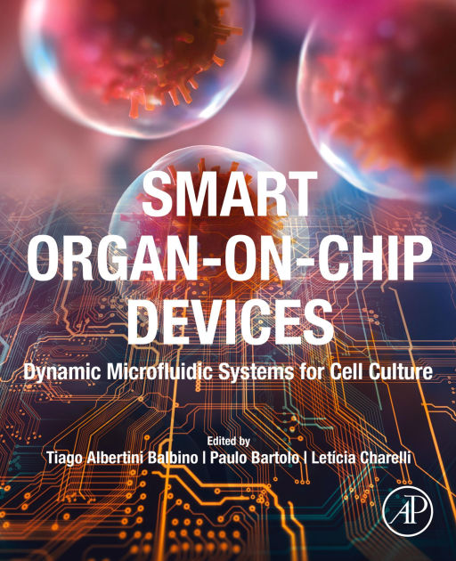 Smart Organ-on-Chip Devices: Dynamic Microfluidic Systems for Cell Culture by Elsevier Science ...