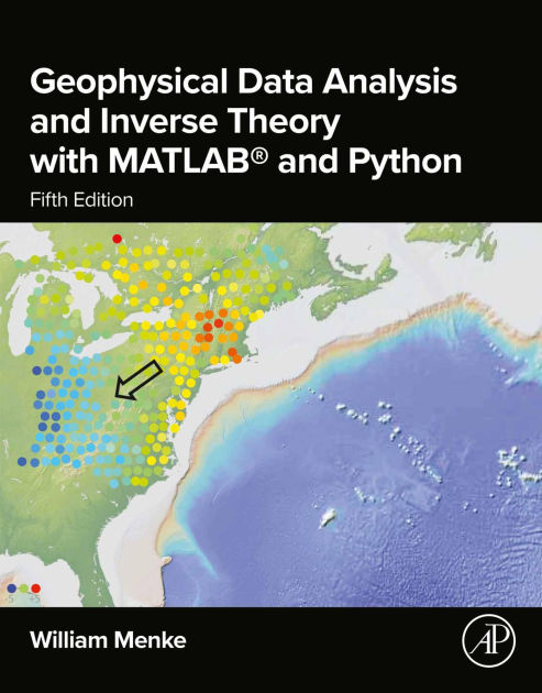 Geophysical Data Analysis and Inverse Theory with MATLAB® and Python by William Menke | eBook ...