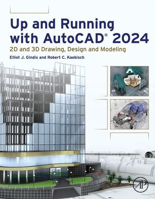 Up and Running with AutoCAD® 2024: 2D and 3D Drawing, Design and Modeling by Elliot J. Gindis ...