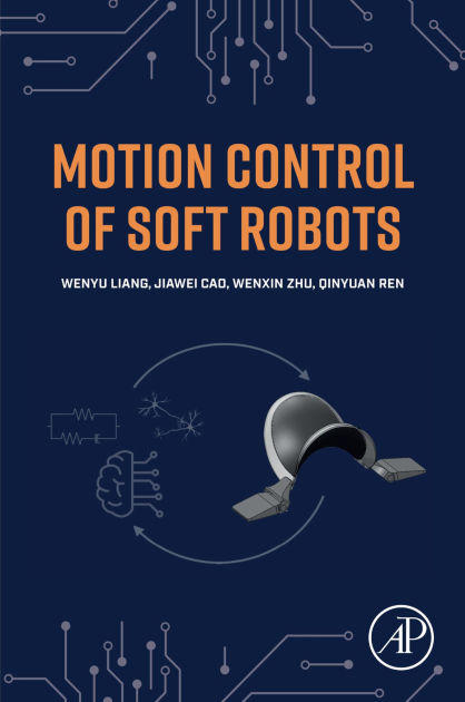 Motion Control of Soft Robots by Wenyu Liang, Jiawei Cao, Qinyuan Ren, Wenxin Zhu PhD candidate ...