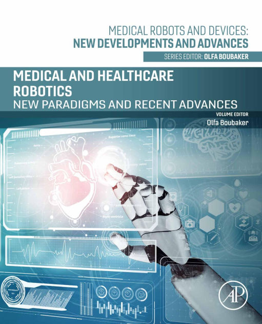 Medical and Healthcare Robotics: New Paradigms and Recent Advances by Olfa Boubaker PhD ...