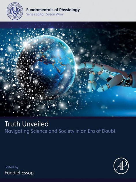 Truth Unveiled: Navigating Science and Society in an Era of Doubt by Faadiel Essop PhD | eBook ...