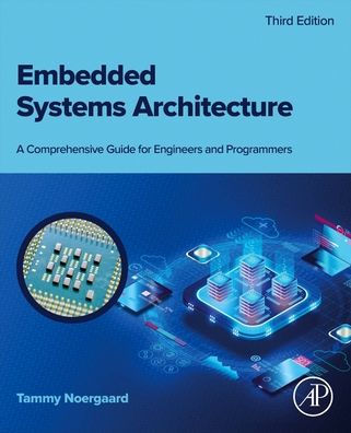 Embedded Systems Architecture: A Comprehensive Guide for Engineers and Programmers by Tammy ...