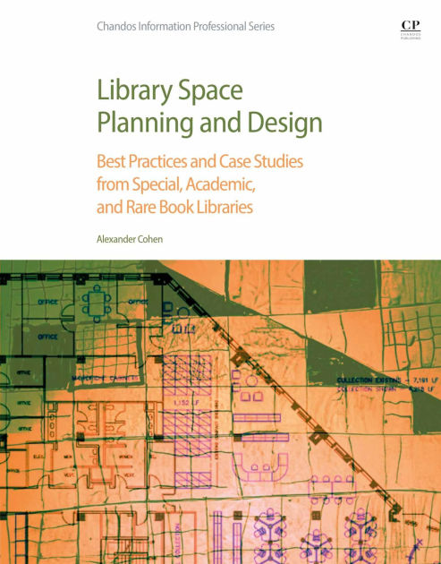 Library Space Planning and Design: Best Practices And Case Studies from Special, Academic, and ...