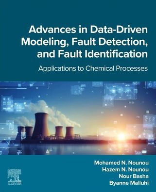 Advances in Data-Driven Modeling, Fault Detection, and Fault Identification: Applications to ...