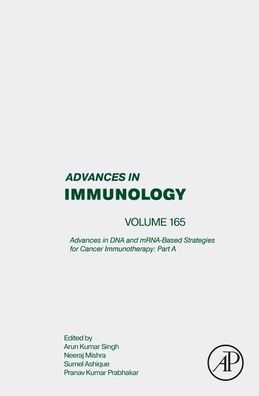 Advances in DNA and mRNA-Based Strategies for Cancer Immunotherapy: Part A by Arun Kumar Singh ...