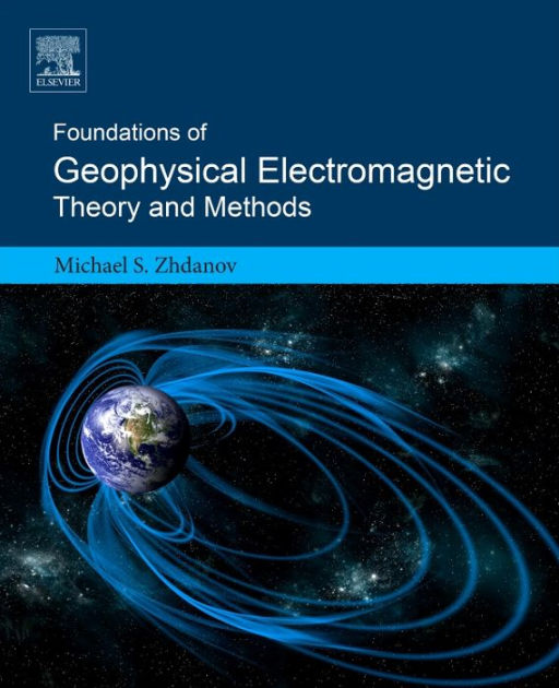 Foundations Of Geophysical Electromagnetic Theory And Methods Edition 2 By Michael S Zhdanov