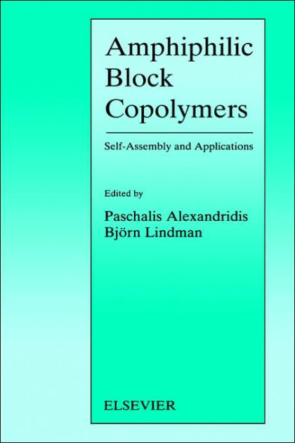 Amphiphilic Block Copolymers: Self-Assembly and Applications by P. Alexandridis, B. Lindman ...