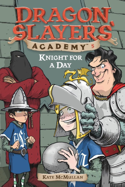 Knight for a Day (Dragon Slayers' Academy Series #5) by Kate McMullan ...