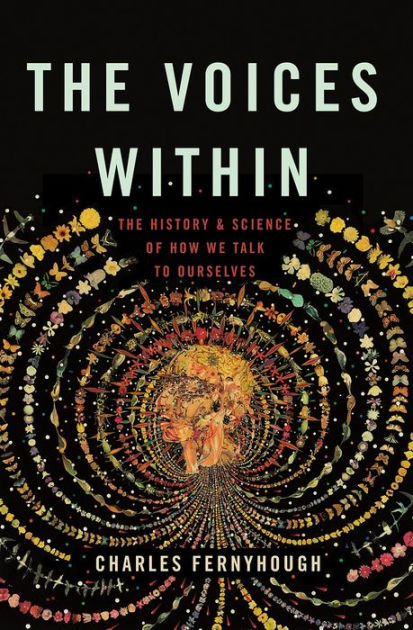 The Voices Within: The History and Science of How We Talk to Ourselves ...