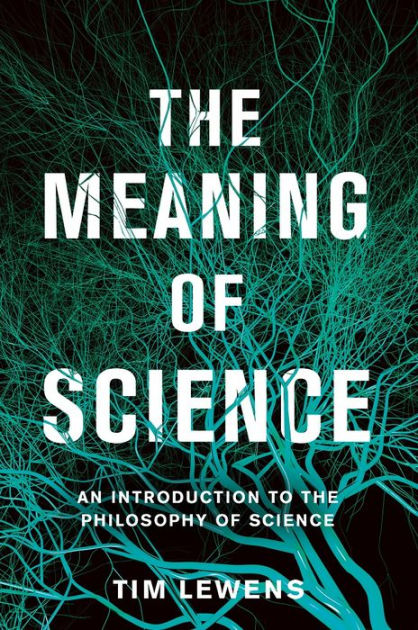 The Meaning Of Science An Introduction To The Philosophy Of Science By