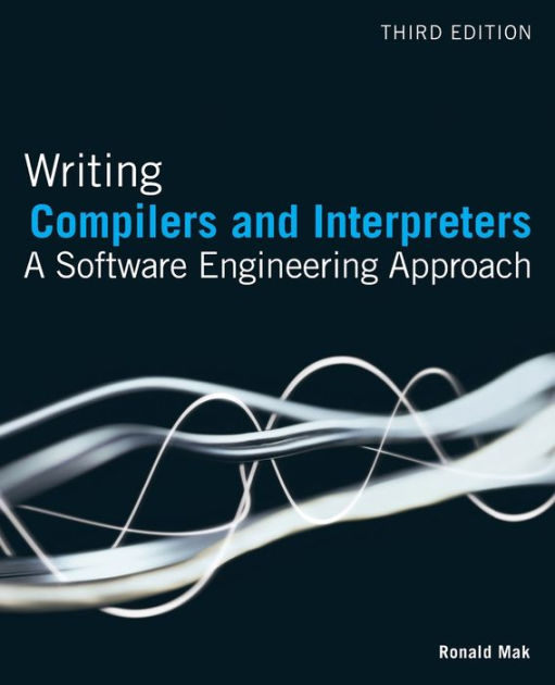 Writing Compilers And Interpreters A Software Engineering Approach Edition 3 By Ronald Mak