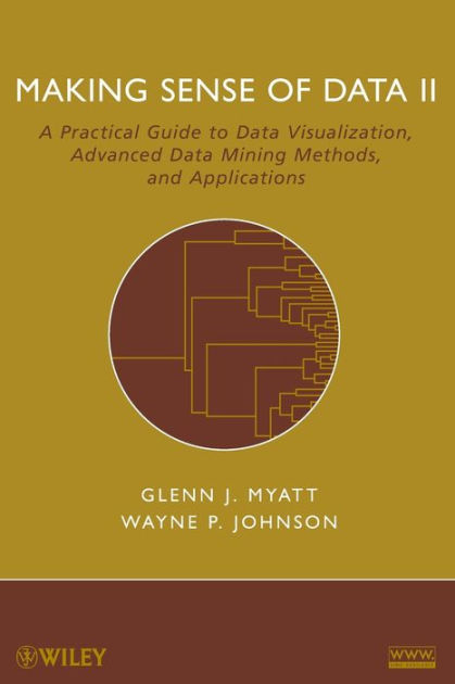 Making Sense of Data II: A Practical Guide to Data Visualization, Advanced Data Mining Methods ...