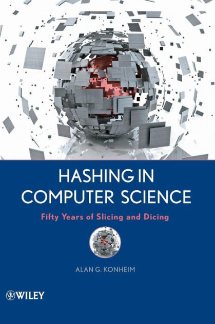 Hashing In Computer Science Fifty Years Of Slicing And Dicing Edition 1 By Alan G Konheim
