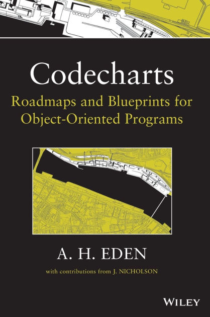Codecharts: Roadmaps and blueprints for object-oriented programs / Edition 1 by Amnon H. Eden ...