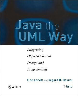Java the UML Way: Integrating Object-Oriented Design and Programming by Else Lervik, Vegard B ...