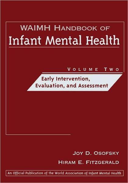 WAIMH Handbook of Infant Mental Health, Early Intervention, Evaluation, and Assessment / Edition ...