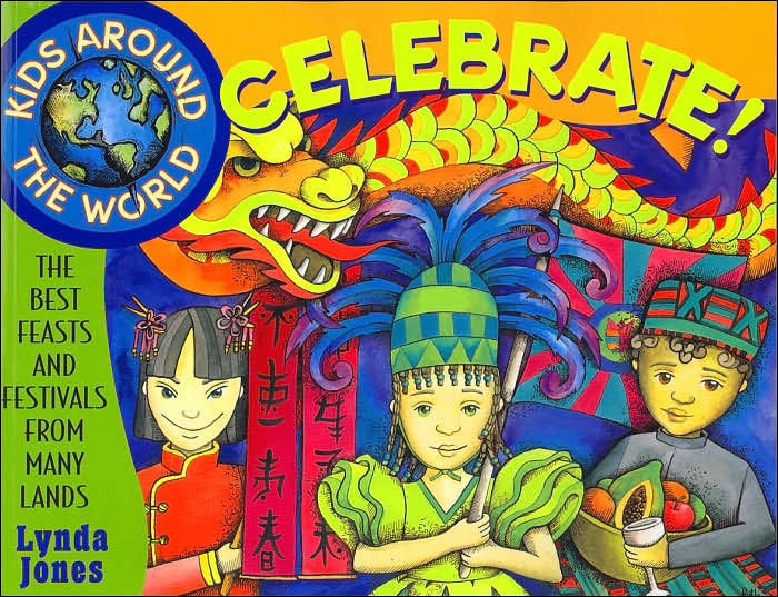 Kids Around the World Celebrate!: The Best Feasts and Festivals from ...