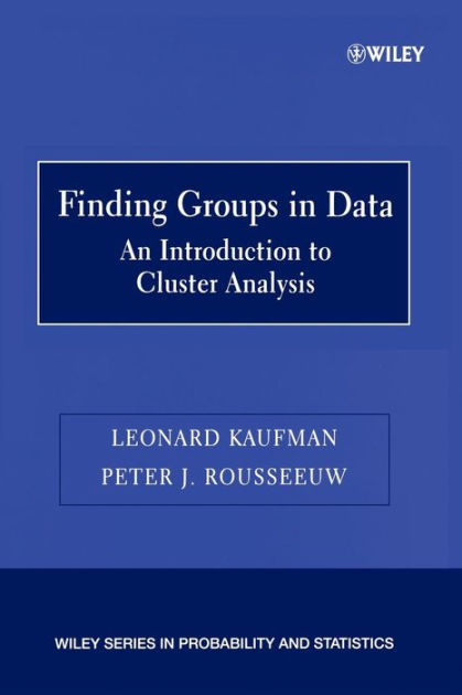 Finding Groups in Data: An Introduction to Cluster Analysis by Leonard Kaufman, Peter J ...