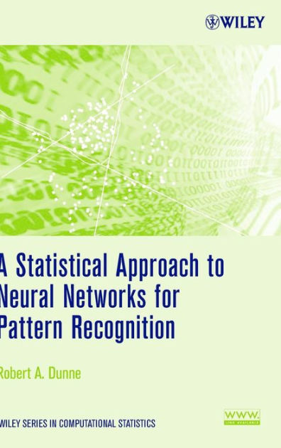 A Statistical Approach to Neural Networks for Pattern Recognition / Edition 1 by Robert A. Dunne ...