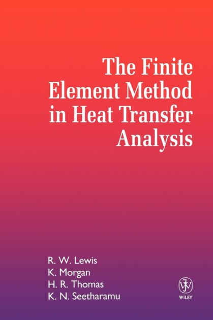 The Finite Element Method In Heat Transfer Analysis Edition 1 By