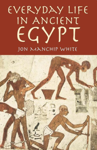Everyday Life In Ancient Egypt By Jon Manchip White Paperback Barnes