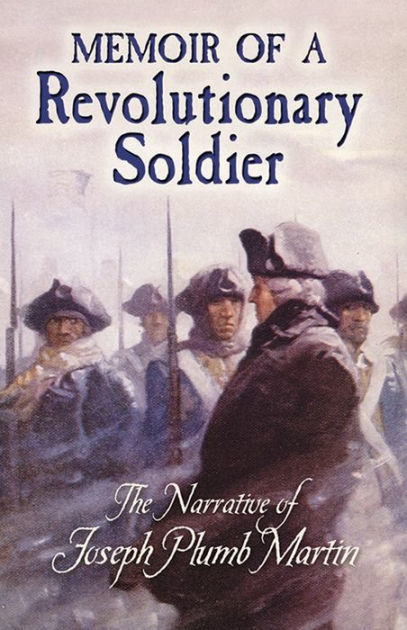 Memoir of a Revolutionary Soldier: The Narrative of Joseph Plumb Martin ...