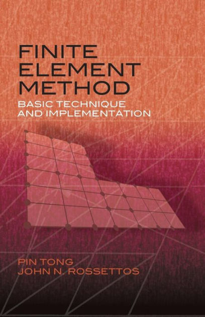 Finite Element Method: Basic Technique and Implementation by Pin Tong, John N Rossettos ...