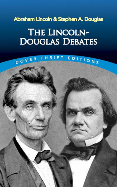 The Lincoln-Douglas Debates by Abraham Lincoln, Stephen A. Douglas ...