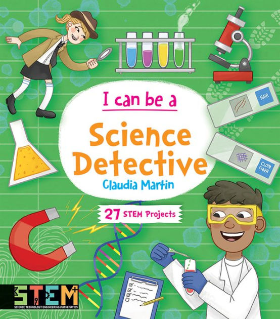 I Can Be a Science Detective: Fun STEM Activities for Kids by Claudia ...