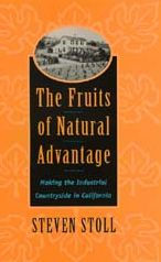 The Fruits of Natural Advantage: Making the Industrial Countryside in California / Edition 1 by ...