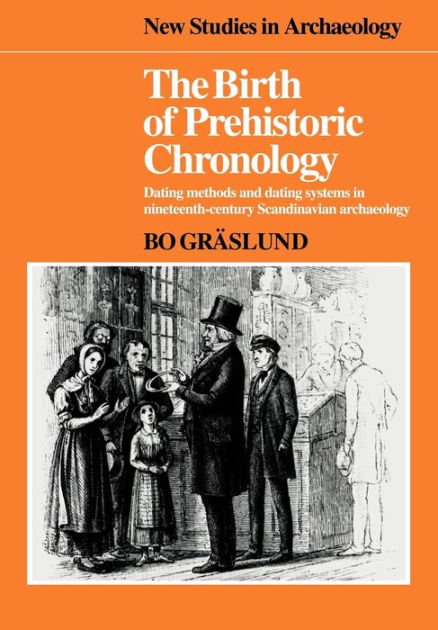 The Birth of Prehistoric Chronology: Dating Methods and Dating Systems ...