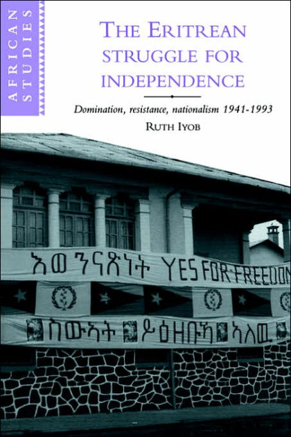 The Eritrean Struggle for Independence: Domination, Resistance ...