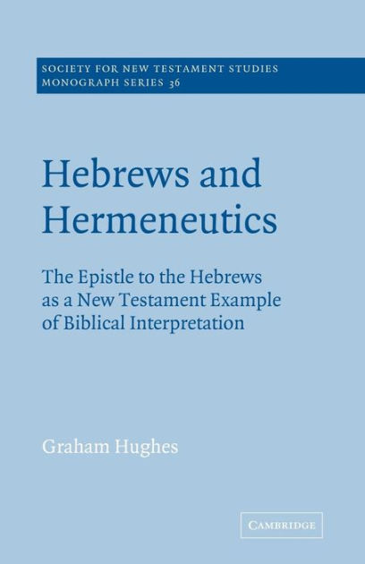 Hebrews And Hermeneutics The Epistle To The Hebrews As A New Testament
