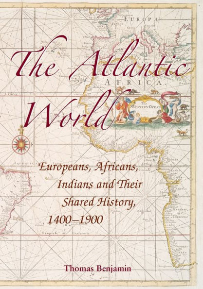 The Atlantic World: Europeans, Africans, Indians and their Shared ...