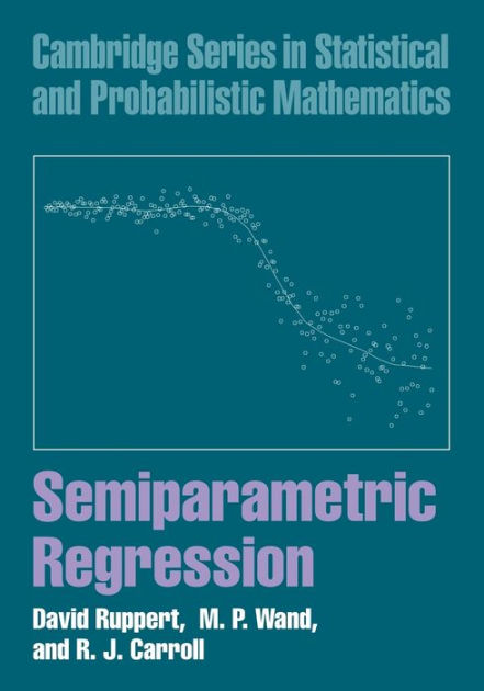 Semiparametric Regression by David Ruppert, M. P. Wand, R. J. Carroll, Paperback | Barnes & Noble®