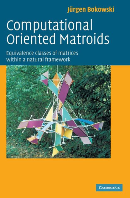 Computational Oriented Matroids: Equivalence Classes of Matrices within a Natural Framework by ...