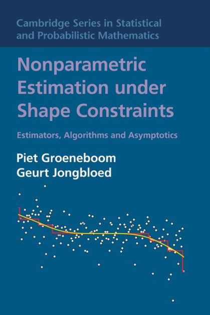 Nonparametric Estimation Under Shape Constraints Estimators Algorithms And Asymptotics By Piet