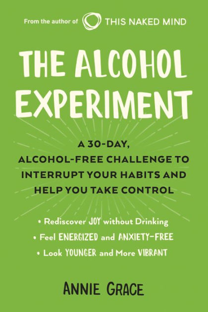 The Alcohol Experiment: A 30-Day, Alcohol-Free Challenge To Interrupt Your Habits and Help You ...