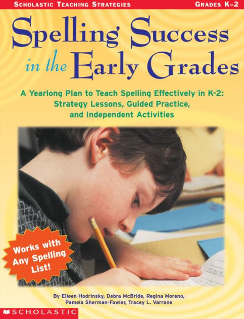 Spelling Success in the Early Grades: A Yearlong Plan to Teach Spelling ...