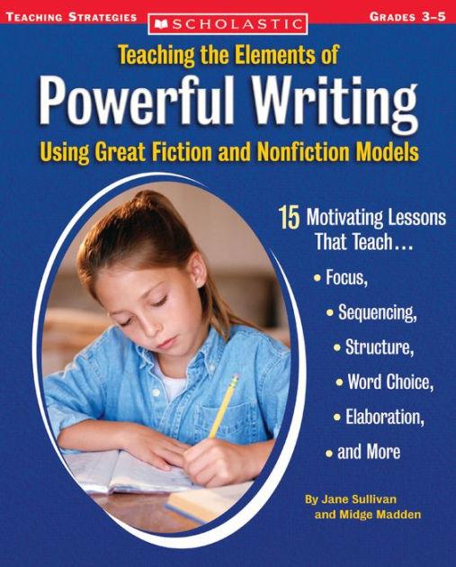 Teaching the Elements of Powerful Writing Using Great Fiction and ...