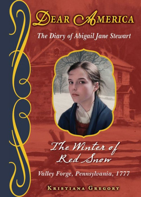 The Winter of Red Snow: The Diary of Abigail Jane Stewart, Valley Forge ...