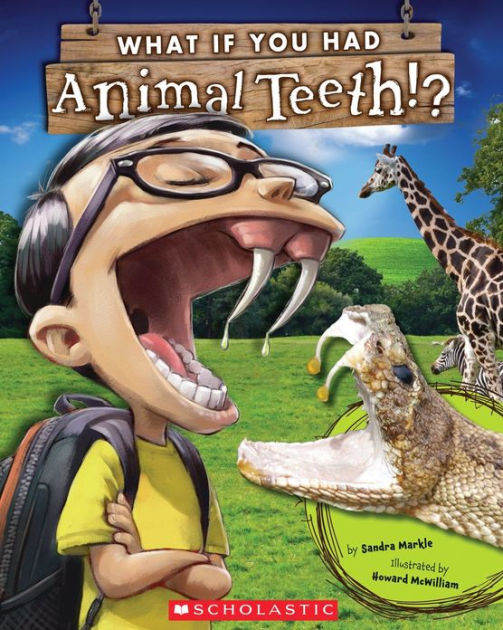 What If You Had Animal Teeth? by Sandra Markle, Howard McWilliam ...