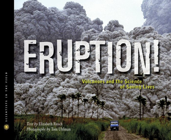 Eruption!: Volcanoes and the Science of Saving Lives by Elizabeth Rusch ...