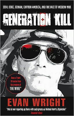 Generation Kill: Living Dangerously on the Road to Baghdad with the Ultraviolent Marines of ...