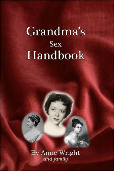 Grandmas Sex Handbook By Anne Wright Paperback Barnes And Noble®