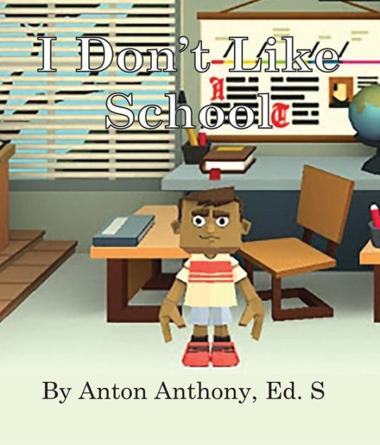 I Don't Like School by Anton Anthony, Paperback | Barnes & Noble®