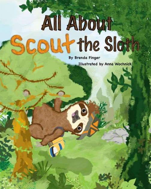 All About Scout the Sloth by Brenda Finger, Anna Wochnick | eBook (NOOK ...
