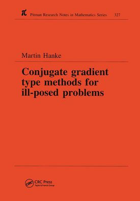 Conjugate Gradient Type Methods for Ill-Posed Problems / Edition 1 by Martin Hanke ...